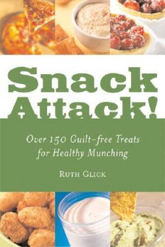 Snack Attack: Over 150 Guilt-free Treats for Healthy Munching - GOOD ...