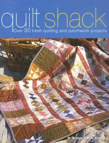 Quilt Shack: Over 30 Charming Patchwork And Applique Designs - Paperback - GOOD 9780715329177| eBay