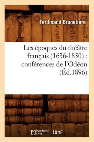 Epoques du Theatre Francais (1636-1850) : Conferences de L'Odeon (Ed ...