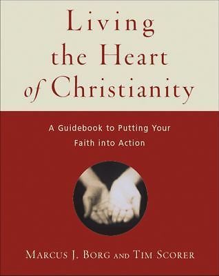 Living the Heart of Christianity : A Guidebook for Putting Your Faith ...