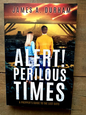 Alert! Perilous Times: A Prepper's Guide to the Last Days by Durham ...