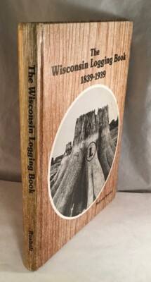 VINTAGE SIGNED BOOK THE WISCONSIN LOGGING BOOK 1839-1939 BY MALCOLM ...