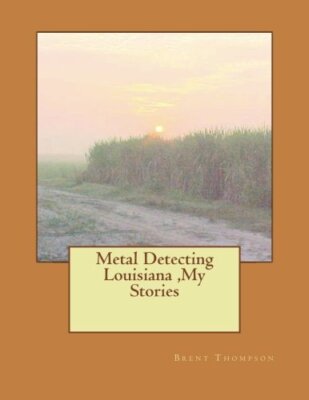 Metal Detecting Louisiana ,My Stories, Thompson 9781496055866 Free ...