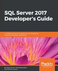SQL Server 2017 Developer's Guide: A professional guide to designing ...