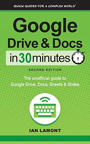 GOOGLE DRIVE AND DOCS IN 30 MINUTES (2ND EDITION): THE By Ian Lamont ...