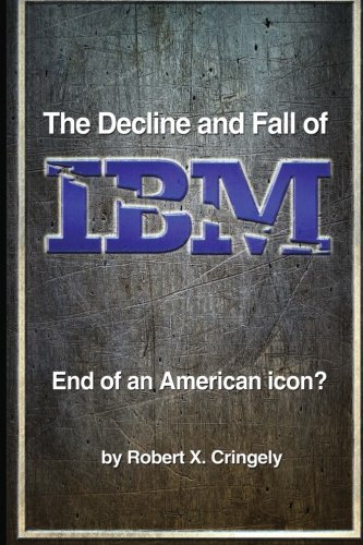 The Decline and Fall of IBM: End o... by Cringely, Robert X Paperback ...