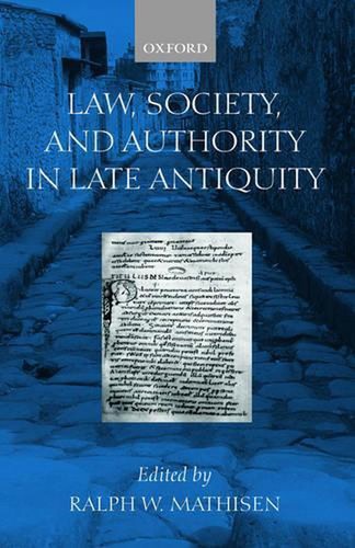 Law, Society, and Authority in Late Antiquity by Ralph W. Mathisen ...