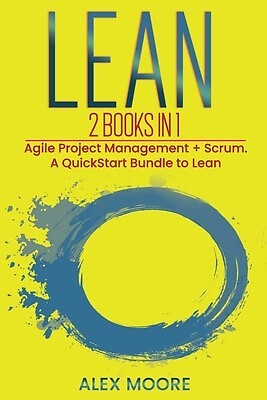 Lean: 2 BOOKS IN 1. Agile Project Management + Scrum. A QuickStar by ...