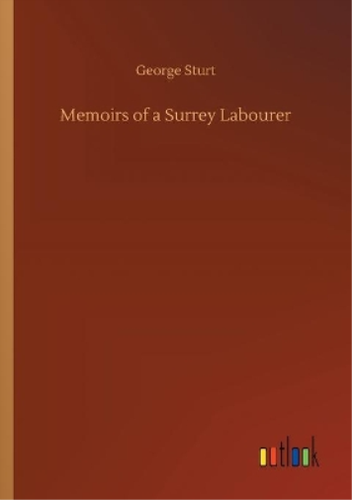 George Sturt Memoirs of a Surrey Labourer (Poche) 9783752428438 | eBay