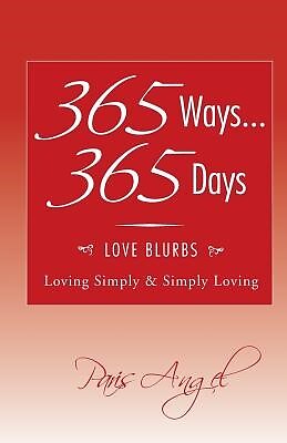 365 Ways... 365 Days: Love Blurbs: Loving Simply & Simply Loving by Angel, Paris | eBay Australia