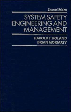 SYSTEM SAFETY ENGINEERING AND MANAGEMENT By Harold E. Roland & Brian ...