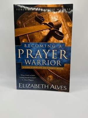 Becoming a Prayer Warrior : A Guide to Effective and Powerful Prayer by ...