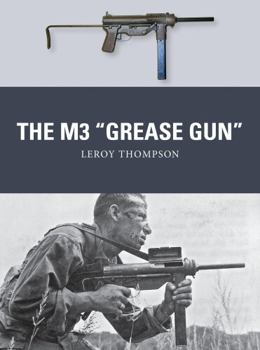 The M3 "Grease Gun" (Weapon) by Leroy Thompson 9781472811073 | eBay