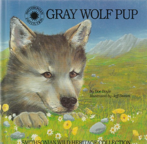GRAY WOLF PUP (1993) DOE BOYLE, STATED FIRST EDITION COLOR ILLUSTRATED ...