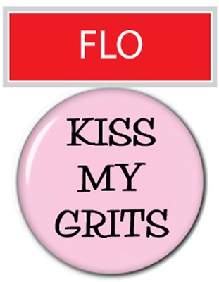 FLO BADGE KISS MY GRITS BUTTON MELS DINER ALICE FOR HALLOWEEN COSTUME ...