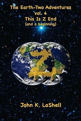 The Earth-Two Adventures, Vol. 4: This Is Z End by Lashell, John K ...