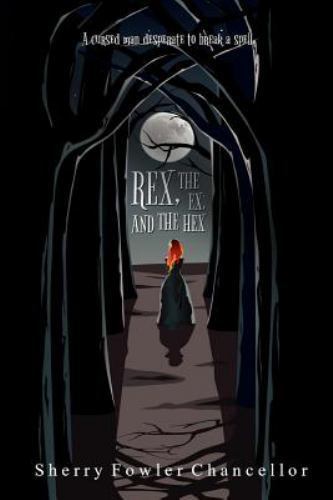 Rex, the Ex, and the Hex by Sherry Chancellor (2016, Trade Paperback ...