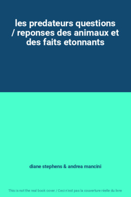 les predateurs questions / reponses des animaux et des faits etonnants ...