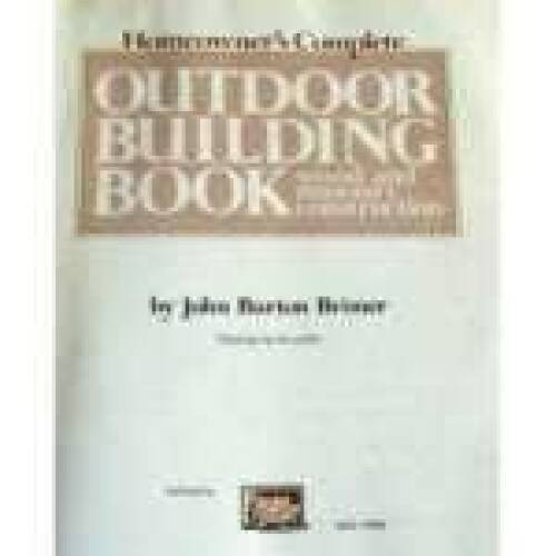 Homeowner's Complete Outdoor Building Book: Wood & Masonry Construction ...