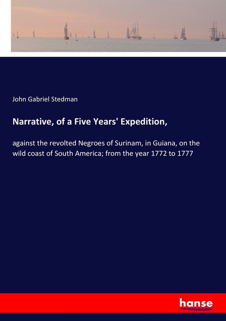 Narrative, of A Five Years' Expedition, von John Gabriel Stedman (2017 ...
