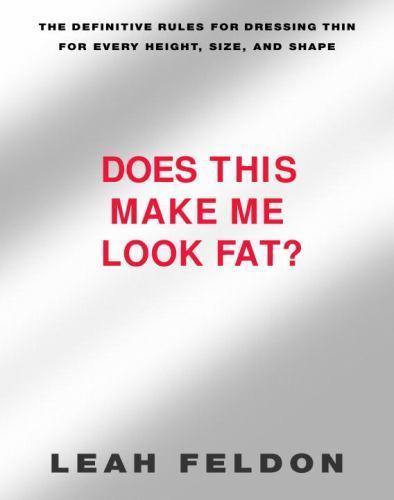 Does This Make Me Look Fat? : The Definitive Rules for Dressing Thin ...