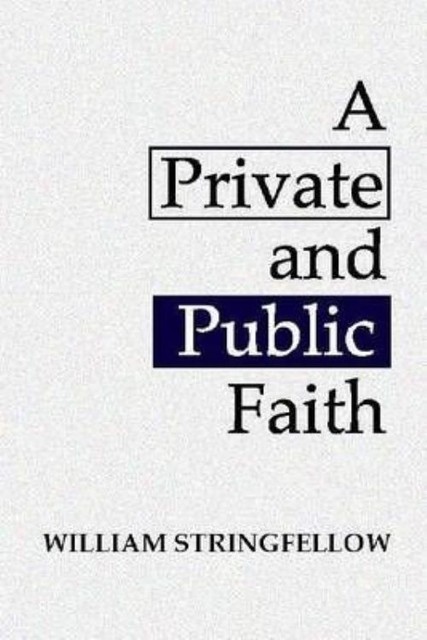 A Private and Public Faith by William Stringfellow (Paperback ...