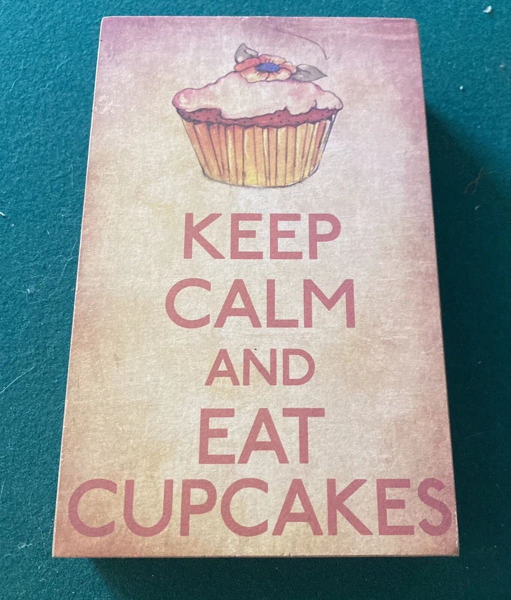 Keep Calm And Eat Cupcakes