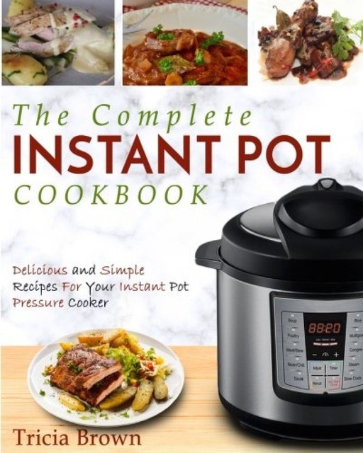 Instant Pot Cookbook : The Complete Instant Pot Cookbook - Delicious ...