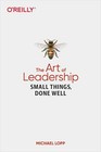 Art of Leadership, The: Small Things, Done Well, Lopp 9781492045694 New ...