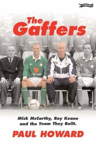 The Gaffers: Mick McCarthy, Roy Keane and the Team ... by Howard, Paul ...