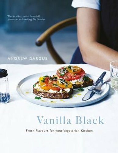 Vanilla Black: Fresh Flavours for your Vegetarian Kitchen by Andrew ...