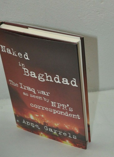 Anne Garrels ~ Naked In Bagdad ~ NPR Correspondant ~SIGNED~1st Edition ...