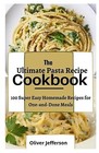 The Ultimate Pasta Recipe Food Cookbook 100 Super Easy Homemade by ...