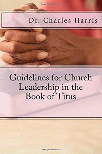 Guidelines for Church Leadership in the Book of Titus, Harris ...