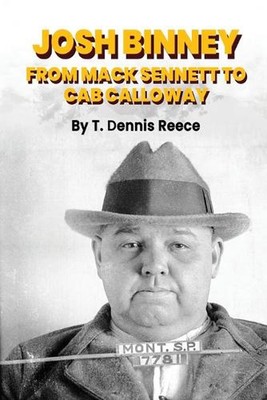 Josh Binney: From Max Sennett to Cab Calloway by T. Dennis Reece ...