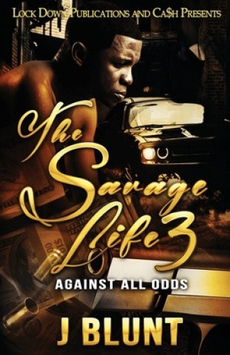 The Savage Life 3: Against All Odds (Savage Life The) by J-Blunt ...