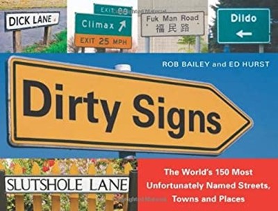 Dirty Signs : The World's 150 Most Unfortunately Named Streets, T ...