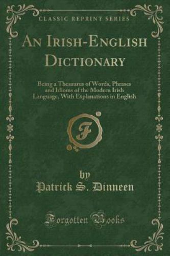 An Irish-English Dictionary : Being a Thesaurus of Words, Phrases and ...