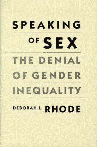 Speaking of Sex : The Denial of Gender Inequality by Deborah L. Rhode ...