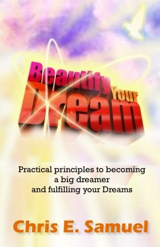 Beautify Your Dream: Practical principles to becoming a big dreamer and ...
