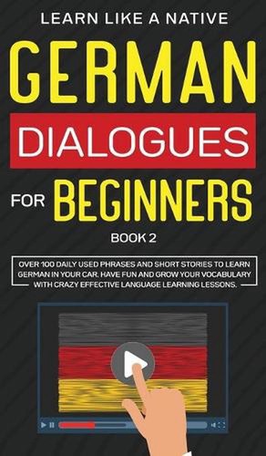 German Dialogues for Beginners Book 2: Over 100 Daily Used Phrases and ...