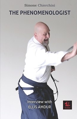 The Phenomenologist: Interview with Ellis Amdur by Amdur, Ellis ...