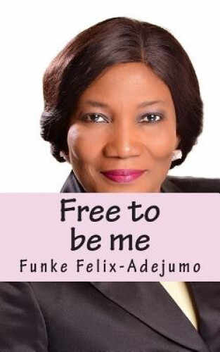 Free to be me by Funke Felix-Adejumo | eBay