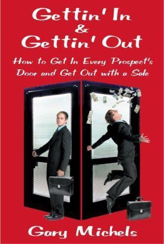 Gettin' in and Gettin' Out : How to Get in Every Prospect's Door and ...