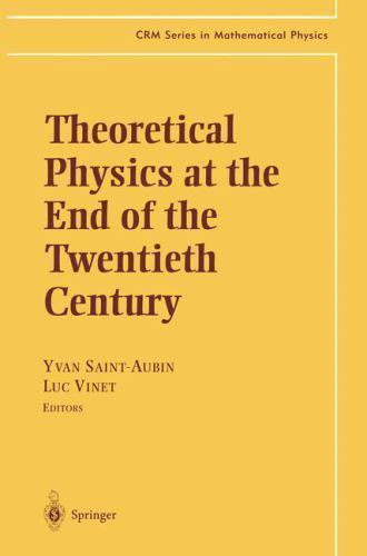 Crm Series in Mathematical Physics Ser.: Theoretical Physics at the End ...