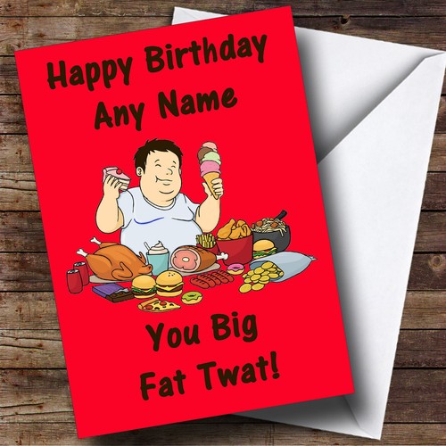 Fat Man Eating Insulting & Offensive Funny Personalised Birthday ...