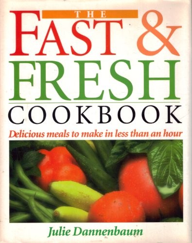 THE FAST & FRESH COOKBOOK By Julie Dannenbaum - Hardcover **Mint ...