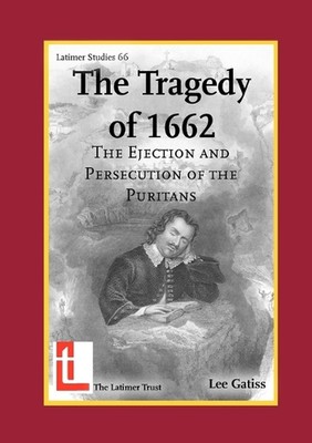 The Tragedy of 1662: The Ejection and Persecution of the Puritans by ...