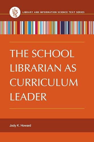 The School Librarian as Curriculum Leader (Library and Informati ...