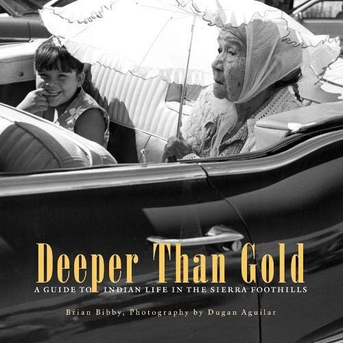 DEEPER THAN GOLD: A GUIDE TO INDIAN LIFE IN THE SIERRA By Brian Bibby ...